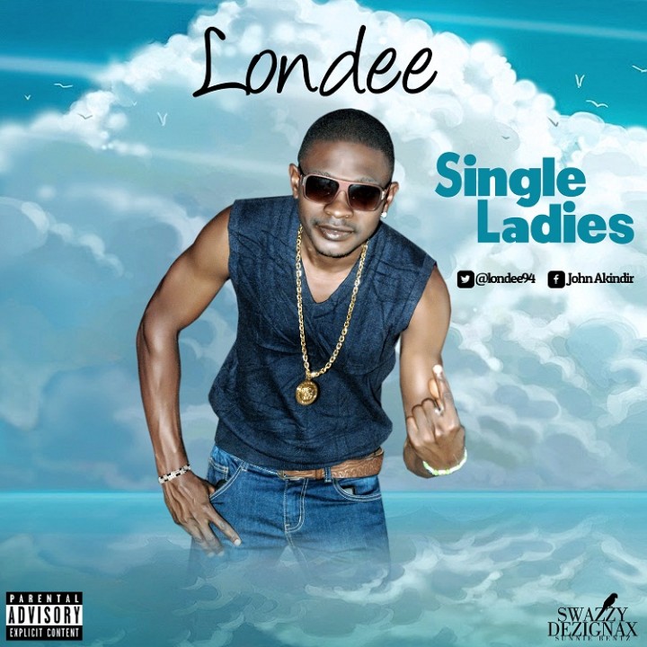 MUSIC ALERT: LONDEE (@londee94) => SINGLE LADIES (BENDOVA)